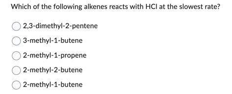 Solved Which Of The Following Alkenes Reacts With Hcl At The