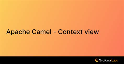 Apache Camel Context View Grafana Labs