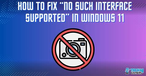 Our 3 Tested Fixes For Windows 11 No Such Interface Supported Error Tech4gamers