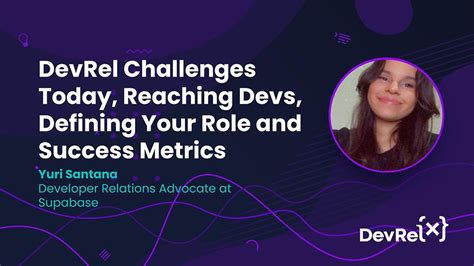 DevRel Challenges Today Reaching Devs Defining Your Role And Success