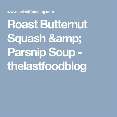 Roast Butternut Squash Parsnip Soup Thelastfoodblog