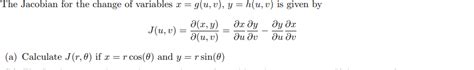 Solved The Jacobian For The Change Of Variables Chegg Com