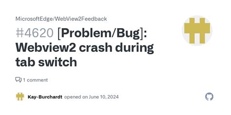 Problem Bug Webview2 Crash During Tab Switch Issue 4620