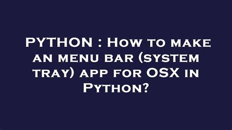 Python How To Make An Menu Bar System Tray App For Osx In Python