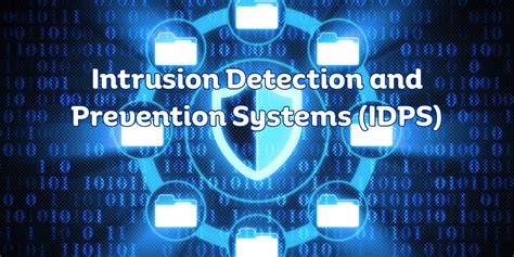 Intrusion Detection And Prevention Systems Idps What You Need To Know