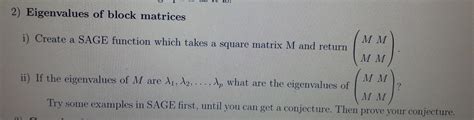 Solved 2 Eigenvalues Of Block Matrices I Create A Sage
