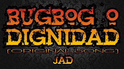 Bugbog O Dignidad Jad Original Song Youtube