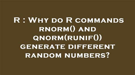 R Why Do R Commands Rnorm And Qnorm Runif Generate Different