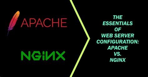 The Essentials Of Web Server Configuration Apache Vs Nginx By