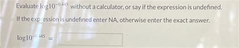 solved evaluate log10 0 445 ﻿without a calculator or say if
