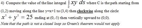 solved compute the value of the line integral xy ds where c