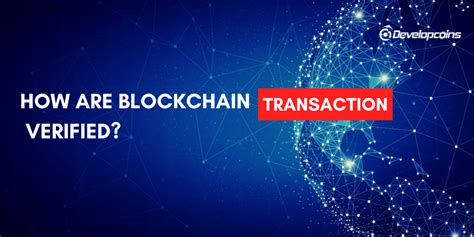 How Are Blockchain Transactions Verified Developcoins