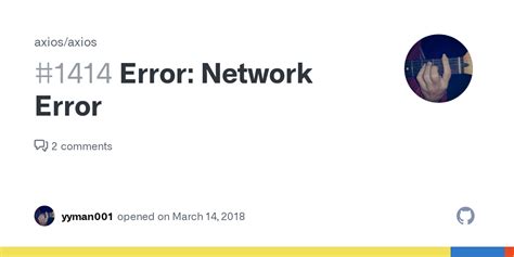 Error Network Error · Issue 1414 · Axiosaxios · Github