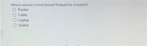 Solved Where Would A Host Based Firewall Be