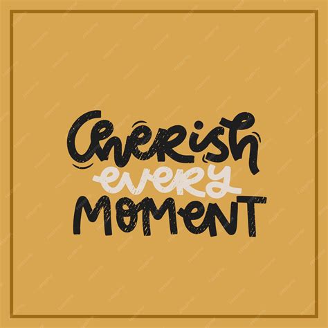Premium Vector Vector Handdrawn Illustration Lettering Phrases Cherish Every Moment Idea For