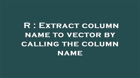 R Extract Column Name To Vector By Calling The Column Name YouTube