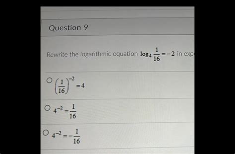 [answered] Question 9 Rewrite The Logarithmic Equation Log4 16 H 16 04