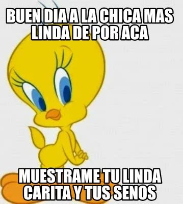 Meme Creator Funny Buena Dia A La Chica Mas Linda De Por Aca