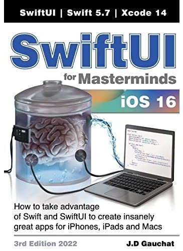 Swiftui For Masterminds 3rd Edition 2022 How To Take Advantage Of Swift And Swiftui To Create