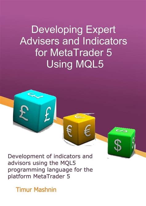 Developing Expert Advisers And Indicators For Metatrader 5 Using Mql5