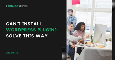 Can T Install Plugin In WordPress Do This Way Tonjoo Studio