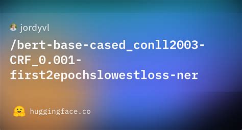 Jordyvl Bert Base Cased Conll2003 Crf 0 001 First2epochslowestloss Ner · Hugging Face