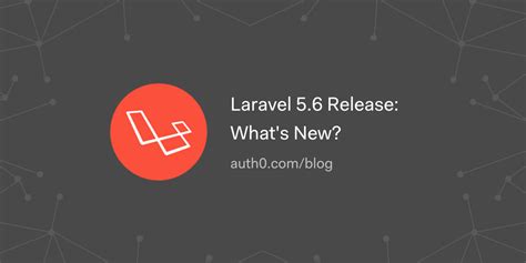 Laravel 56 Release Whats New On Wednesday February 7 2018 Laravel By Auth0 Medium