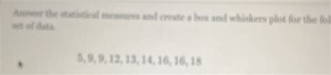 answer the statistical meamures and create a box and whiskers plot for