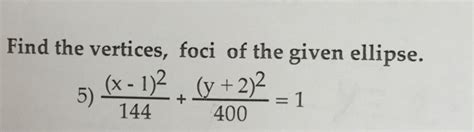Solved Find The Vertices Foci Of The Given Ellipse Chegg