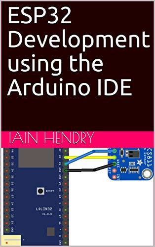 Esp32 Development Using The Arduino Ide By Iain Hendry Goodreads