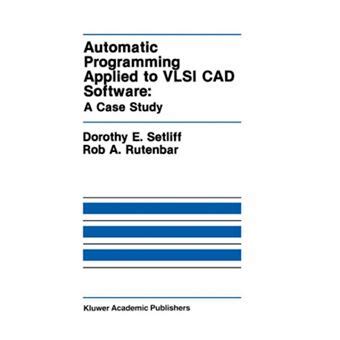 Automatic Programming Applied To VLSI CAD Software A Case Study Dorothy E Setliff Rob A