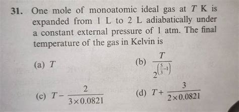 One Mole Of Monoatomic Ideal Gas At T K Is Expanded From 1 L To 2 L Adiab