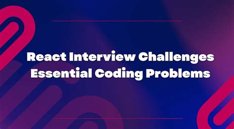 React Interview Challenges Essential Coding Problems Procodebase