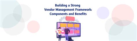 Building A Strong Vendor Management Framework Components And Benefits Signalx