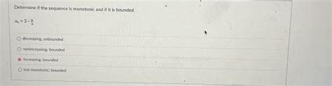 Solved Determine If The Sequence Is Monotonic And If It Is Chegg