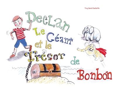 Declan Le G Ant Le Tr Sor De Bonbons By Troy D Ouellette Alibris