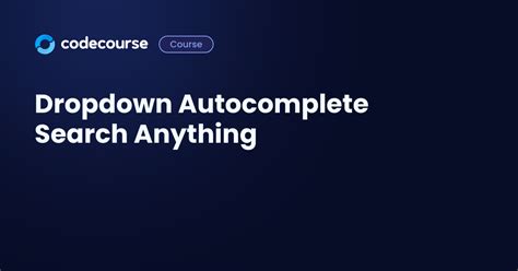 implementing the dropdown dropdown autocomplete search anything