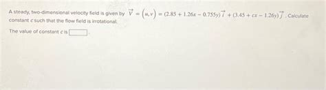 Solved A Steady Two Dimensional Velocity Field Is Given By
