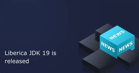 Liberica Jdk 19 Is Generally Available