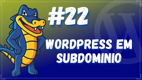 Como Instalar O Wordpress Em Subdominio Na Hostgator 22 Youtube
