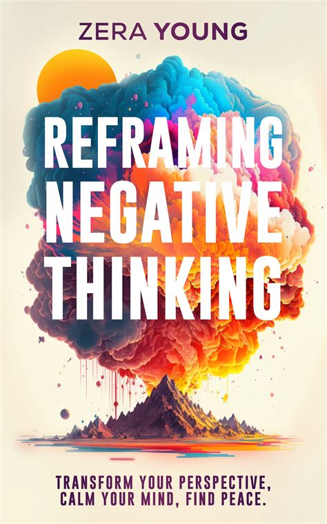 Reframing Negative Thinking Transform Your Perspective Calm Your Mind Find Peace