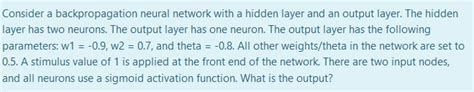 Consider A Backpropagation Neural Network With A Chegg