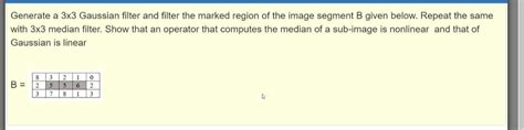 Solved Generate A 3x3 Gaussian Filter And Filter The Marked