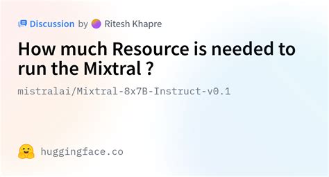 Mistralai Mixtral X B Instruct V How Much Resource Is Needed To Run The Mixtral