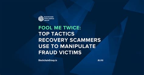 Fool Me Twice Top Tactics Recovery Scammers Use To Manipulate Fraud