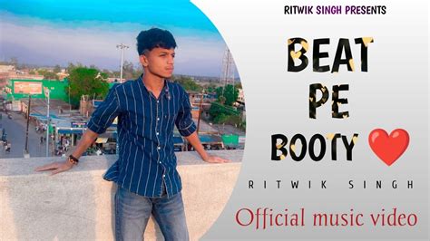 Beat Pe Booty Ritwik Singh Official Music Video Youtube