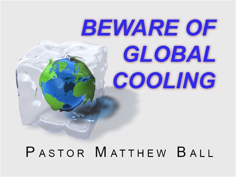 Beware Of Global Cooling Faith Apostolic Church