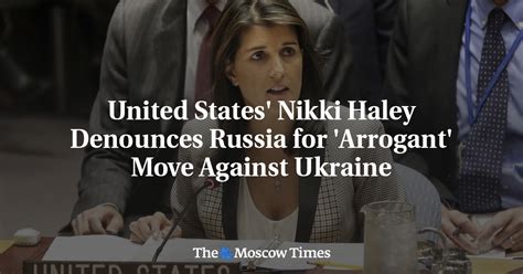 United States Nikki Haley Denounces Russia For Arrogant Move Against