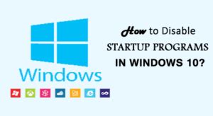 How To Disable Startup Programs In Windows 10 DETAILED GUIDE