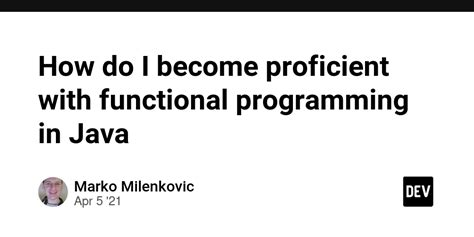 How Do I Become Proficient With Functional Programming In Java Dev Community